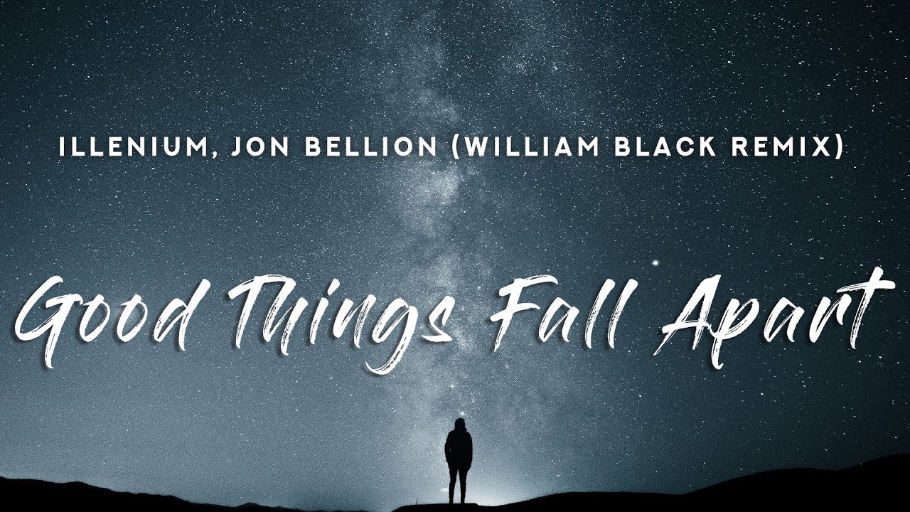 ILLENIUM, Jon Bellion - Good Things Fall Apart (Lyrics) William Black ...