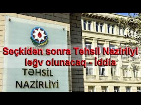 Seçkidən sonra Təhsil Nazirliyi ləğv olunacaq - İddia