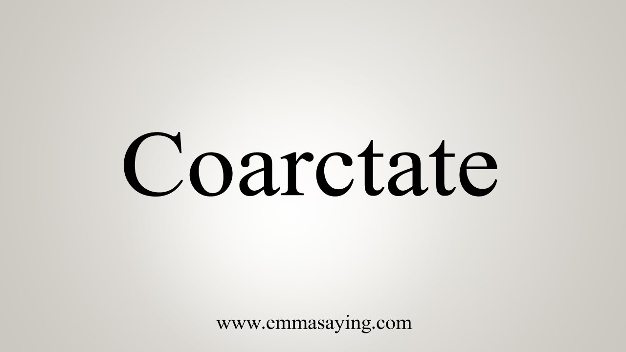 How To Say Coarctate - YouTube