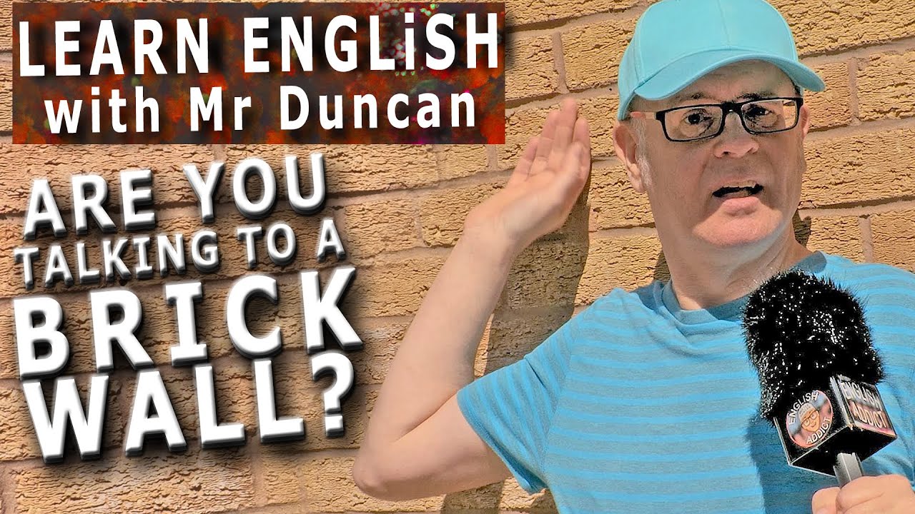 Are you TALKING to a BRICK WALL? - Learn English phrases with Mr Duncan ...