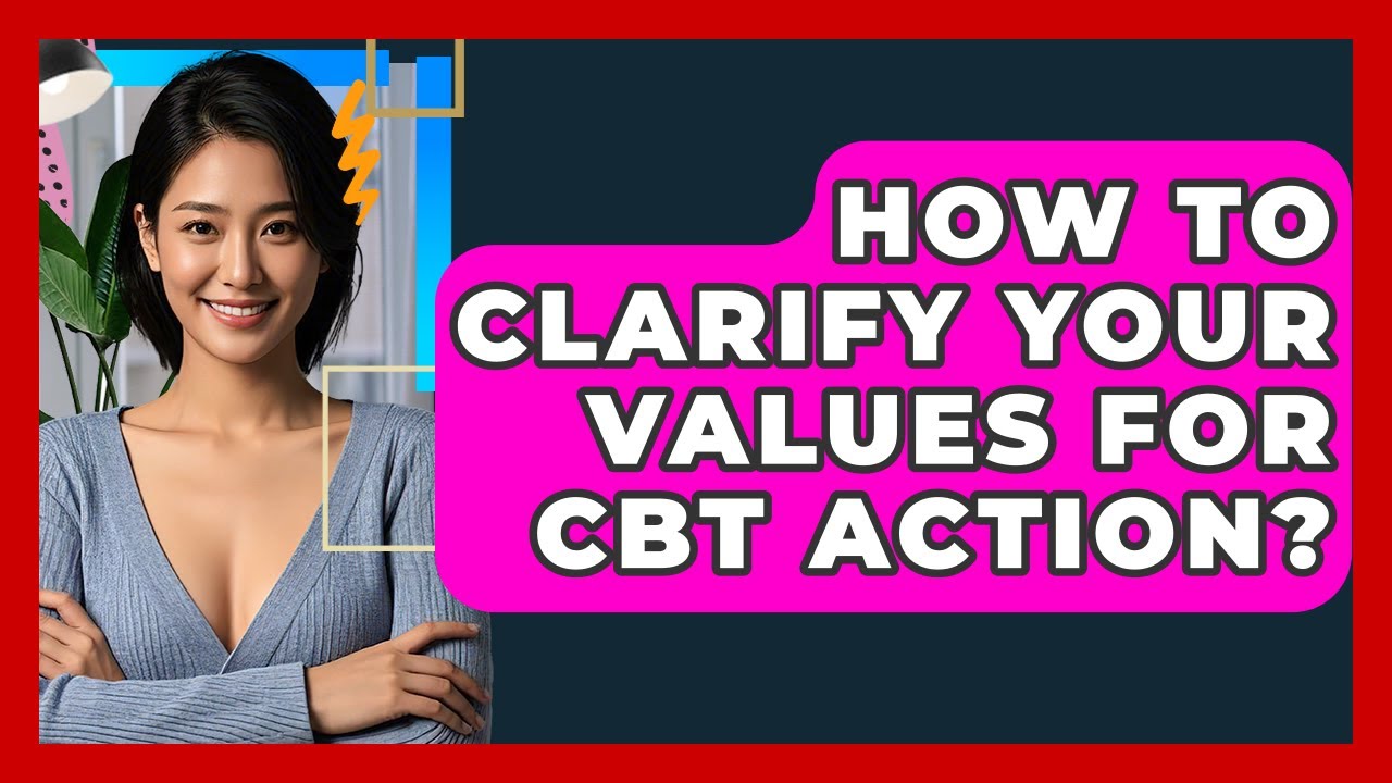 How To Clarify Your Values For CBT Action? - CBT Toolkit - YouTube