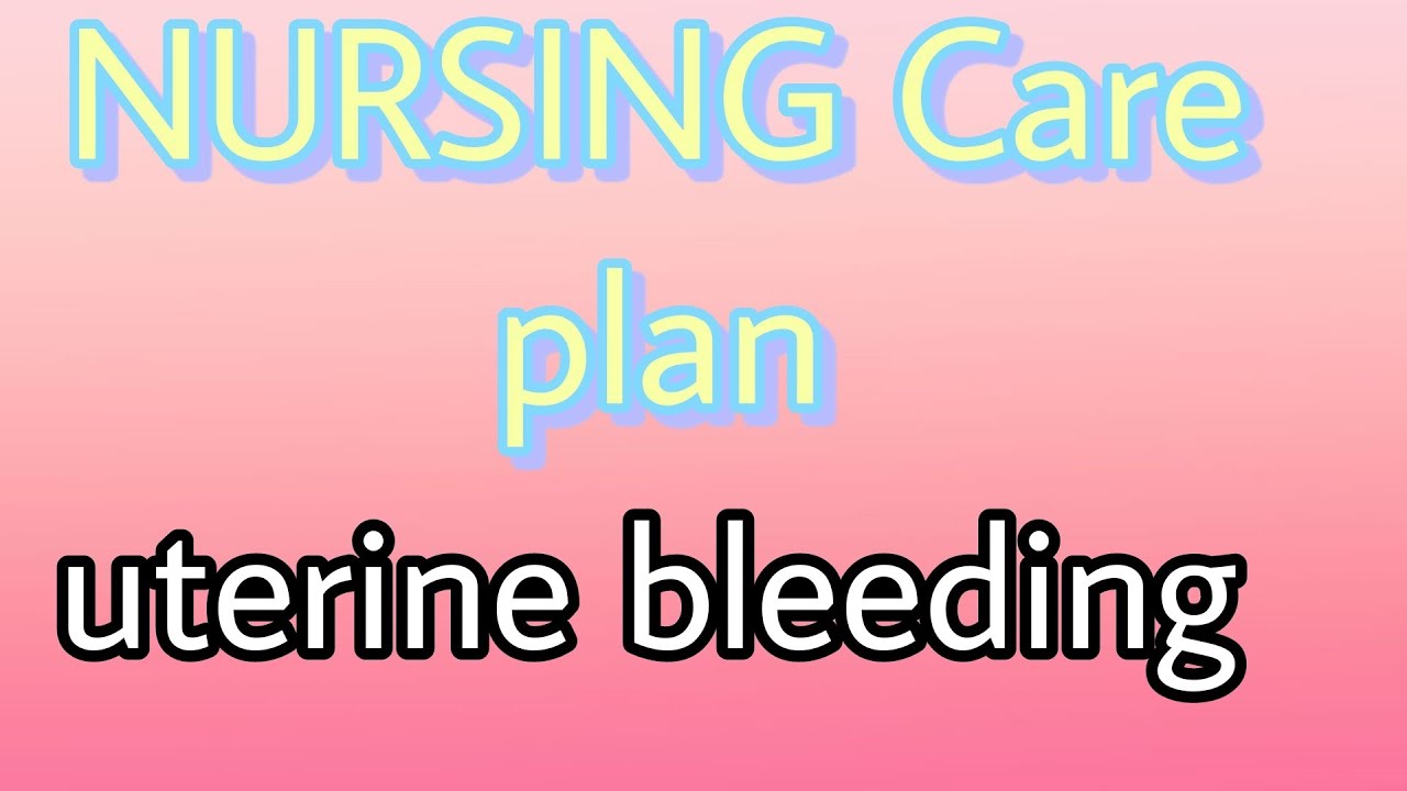 NURSING CARE plan uterine bleeding #uterinebleeding // NCP on uterine ...