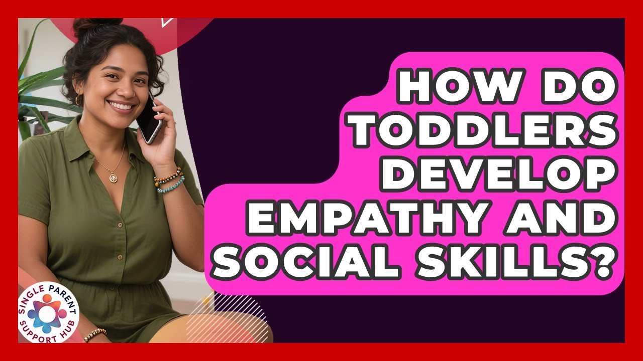 How Do Toddlers Develop Empathy And Social Skills? - Single Parent ...
