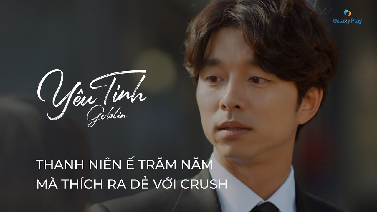 Goblin (Yêu Tinh) | Ế trăm năm nhưng hay ra dẻ với crush | Gong Yoo ...
