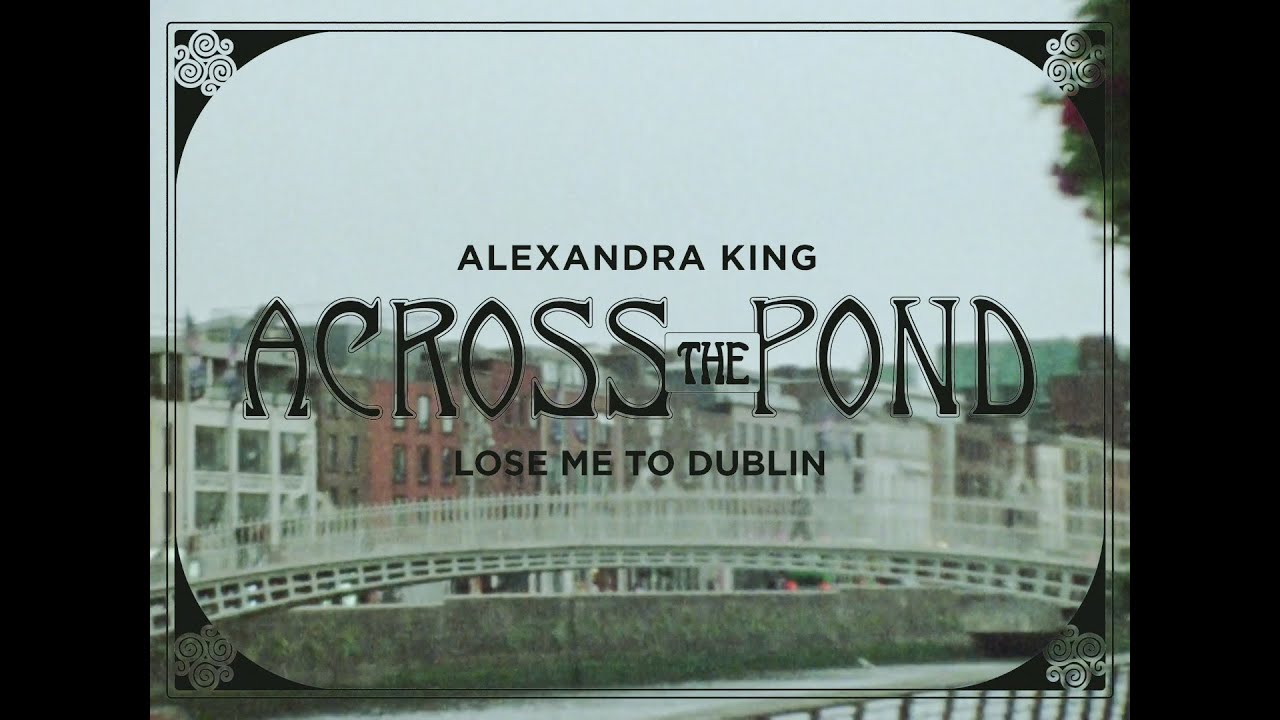Alexandra King - Lose Me to Dublin (Across the Pond) - YouTube