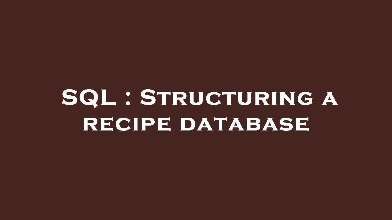 Sql Structuring A Recipe Database Youtube