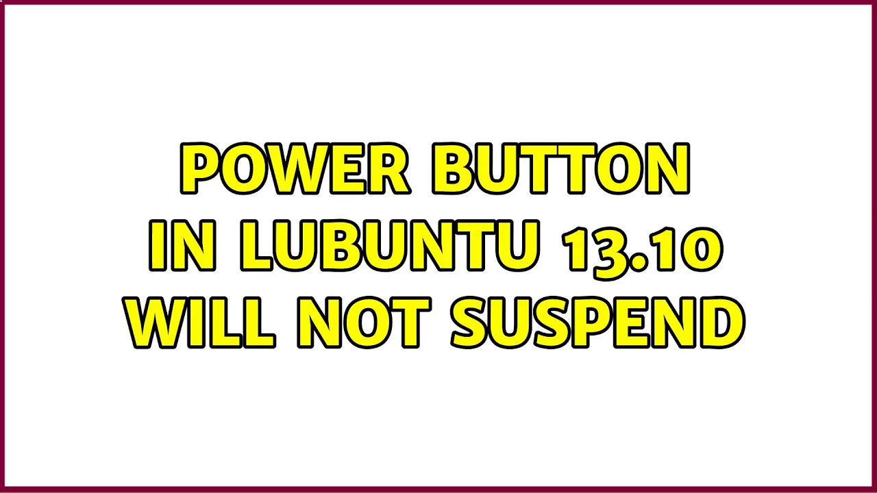 Ubuntu: Power button in Lubuntu 13.10 will not suspend - YouTube