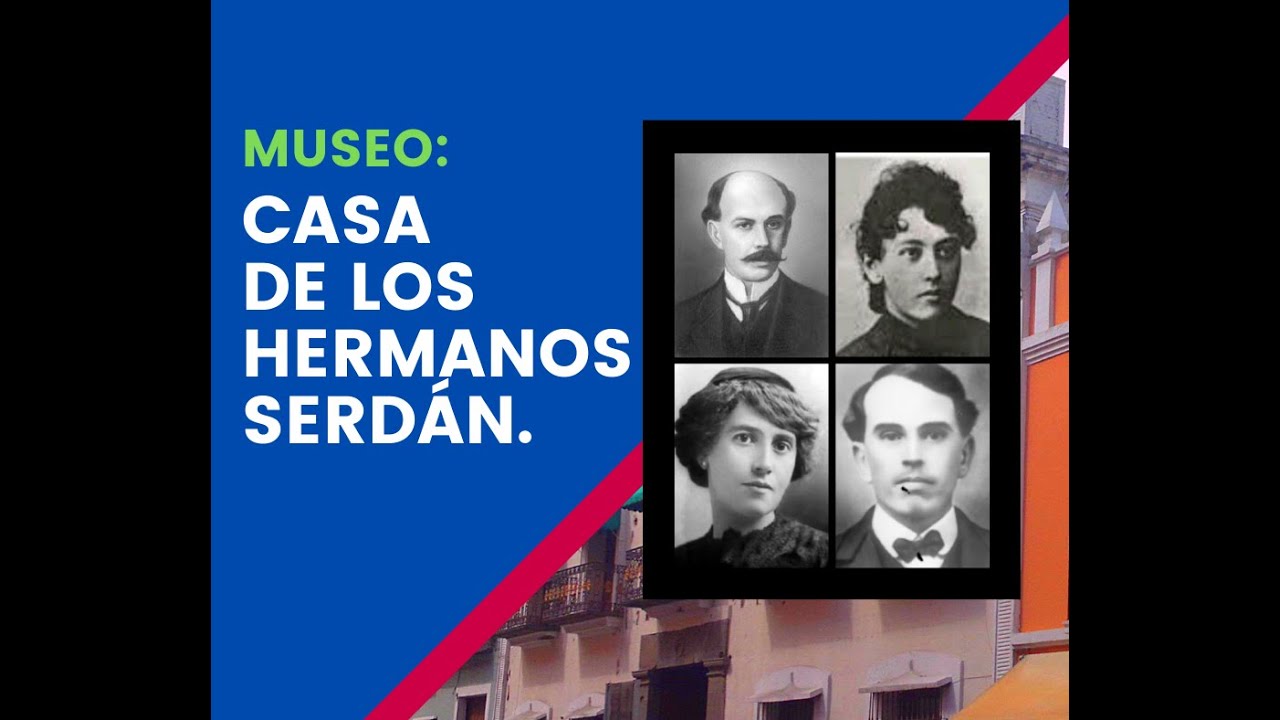 La Casa de los Hermanos Serdán - YouTube