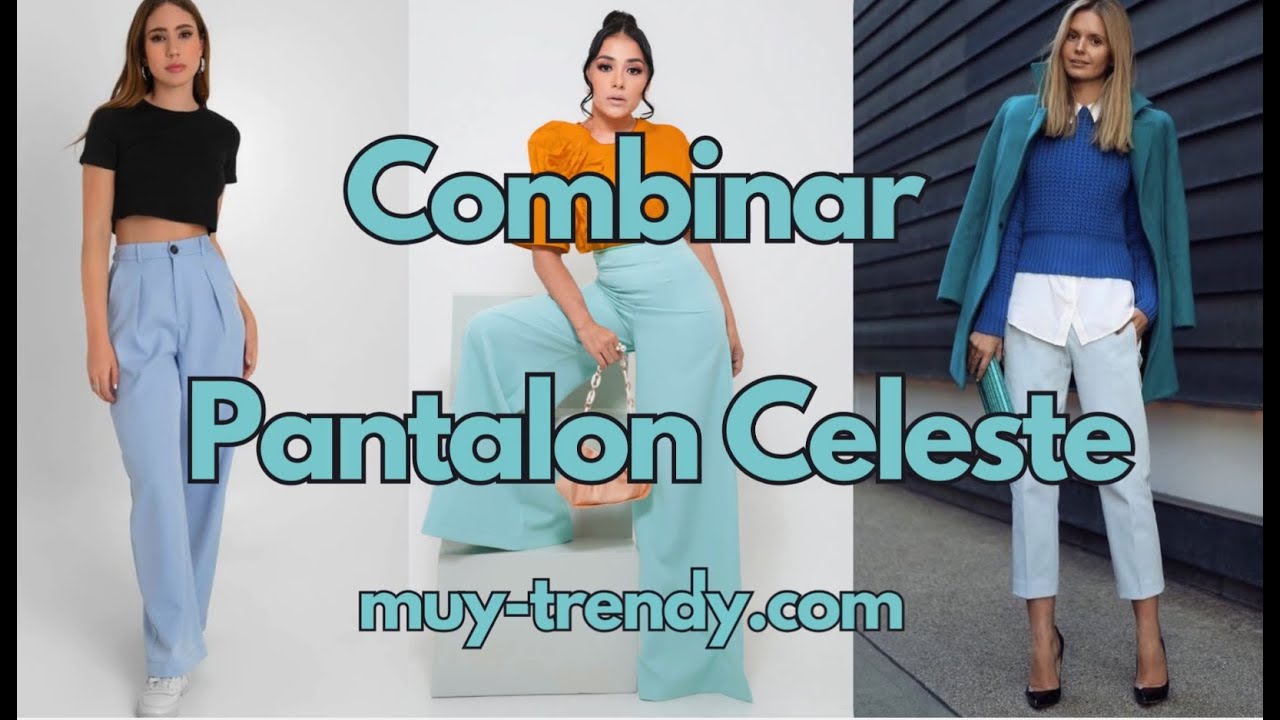 Outfits con Pantalón celeste para mujer - MUY TRENDY - YouTube