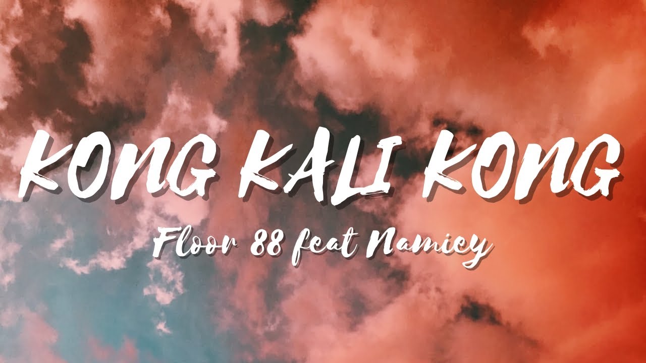 KONG KALI KONG - FLOOR 88 feat NAMIEY (LIRIK) - YouTube
