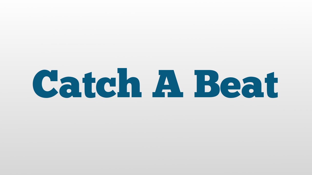 Catch A Beat Meaning And Pronunciation YouTube catch-a-beat-meaning-and-pronunciation-youtube