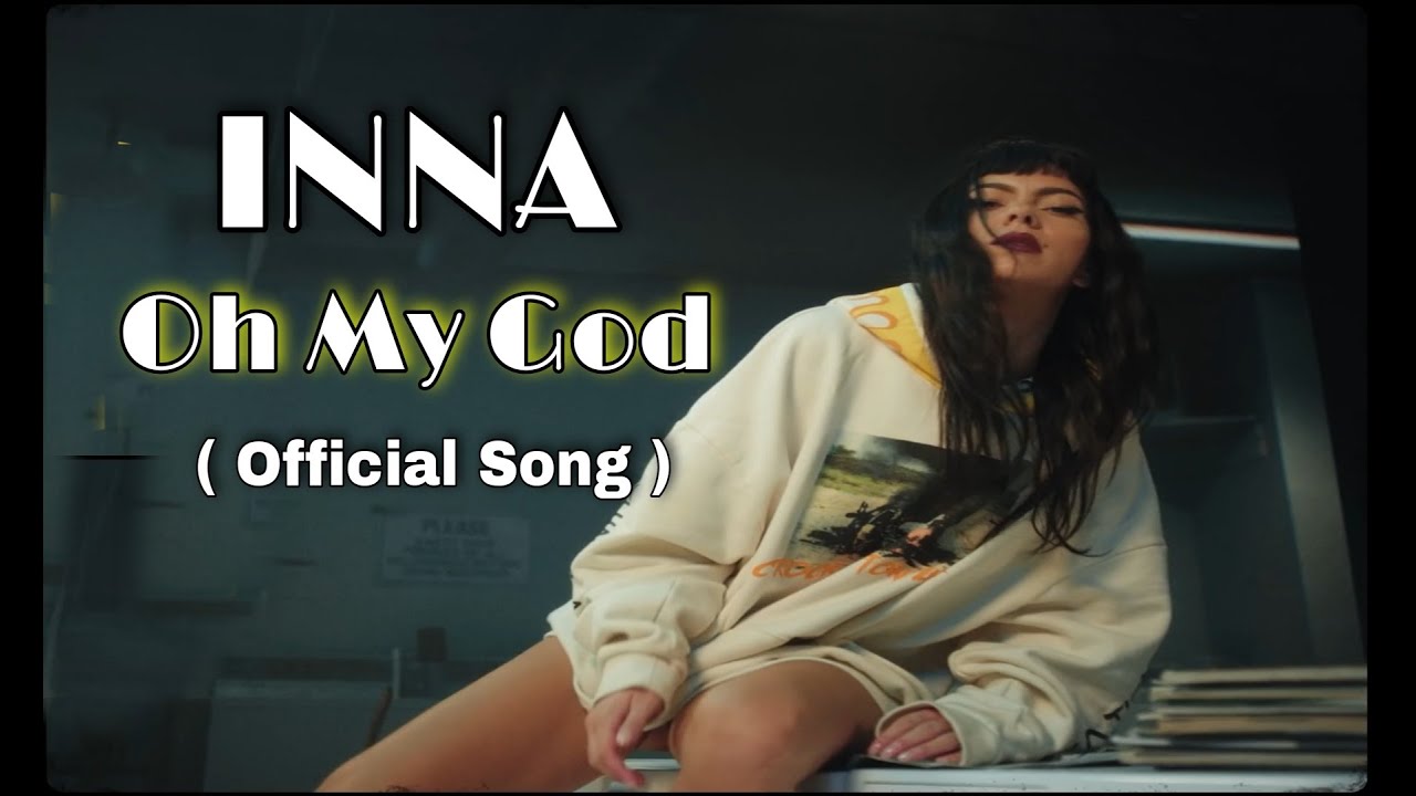INNA - Oh My God | Official Song | A2A Music | New Song 2021 - YouTube