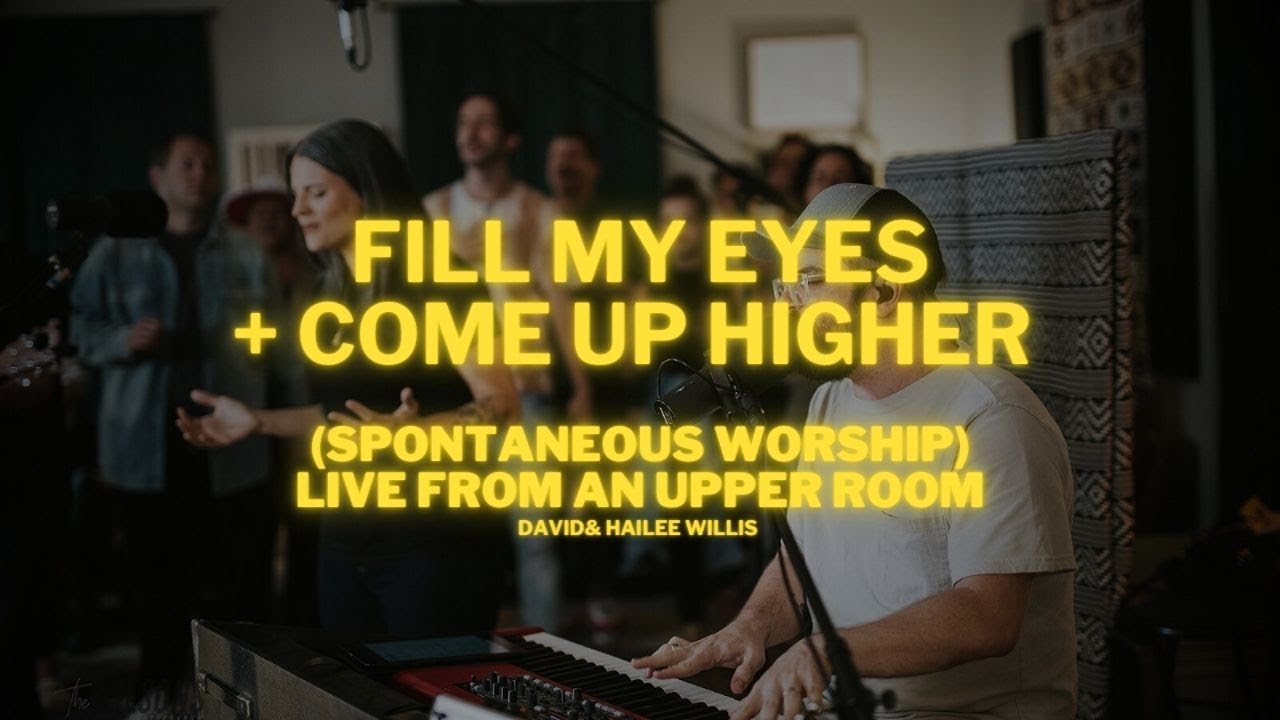 Fill My Eyes + Come Up Higher (Spontaneous) | David Willis - Live From ...