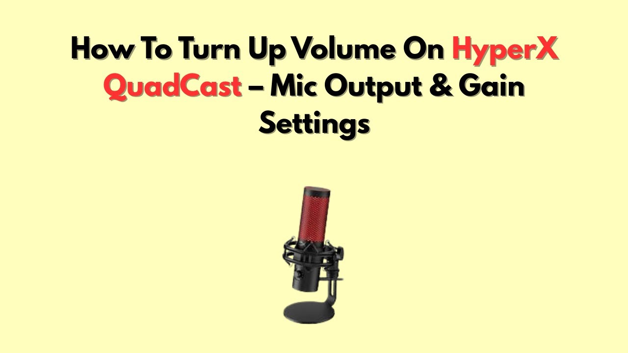 How To Turn Up Volume On HyperX QuadCast – Mic Output & Gain Settings ...