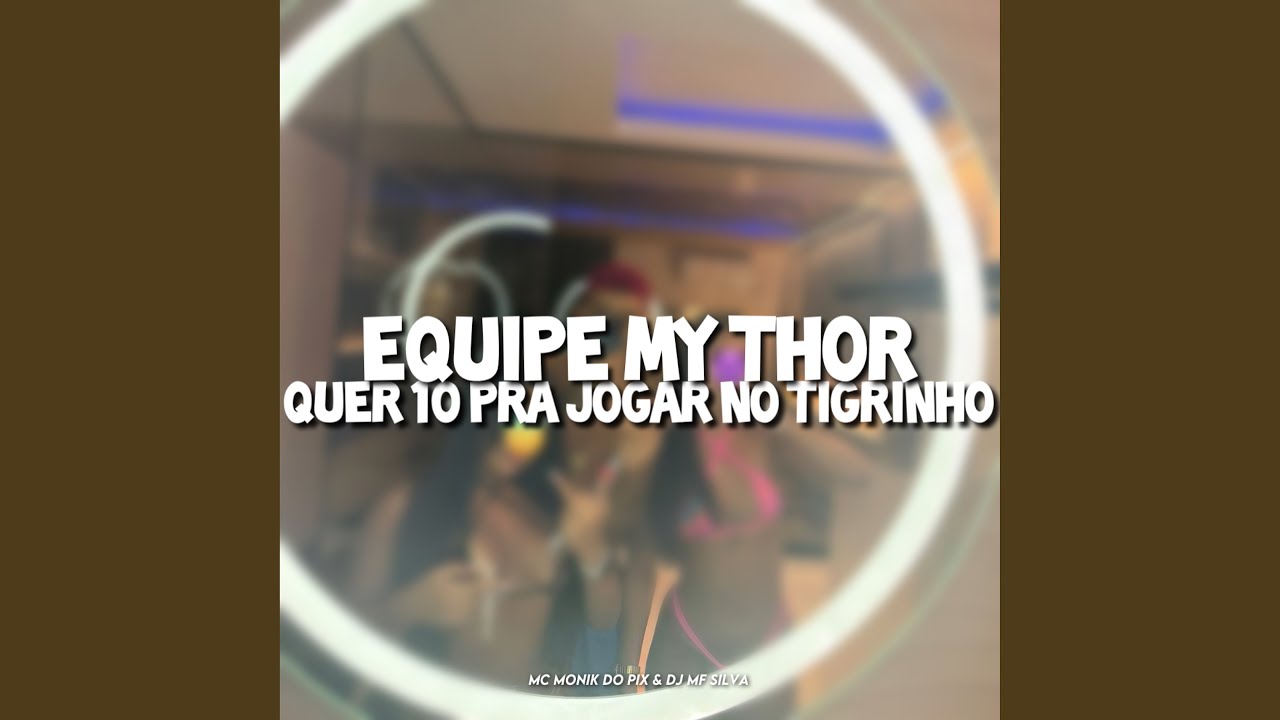 EQUIPE MY THOR x QUER 10 PRA JOGAR NO TIGRINHO - YouTube