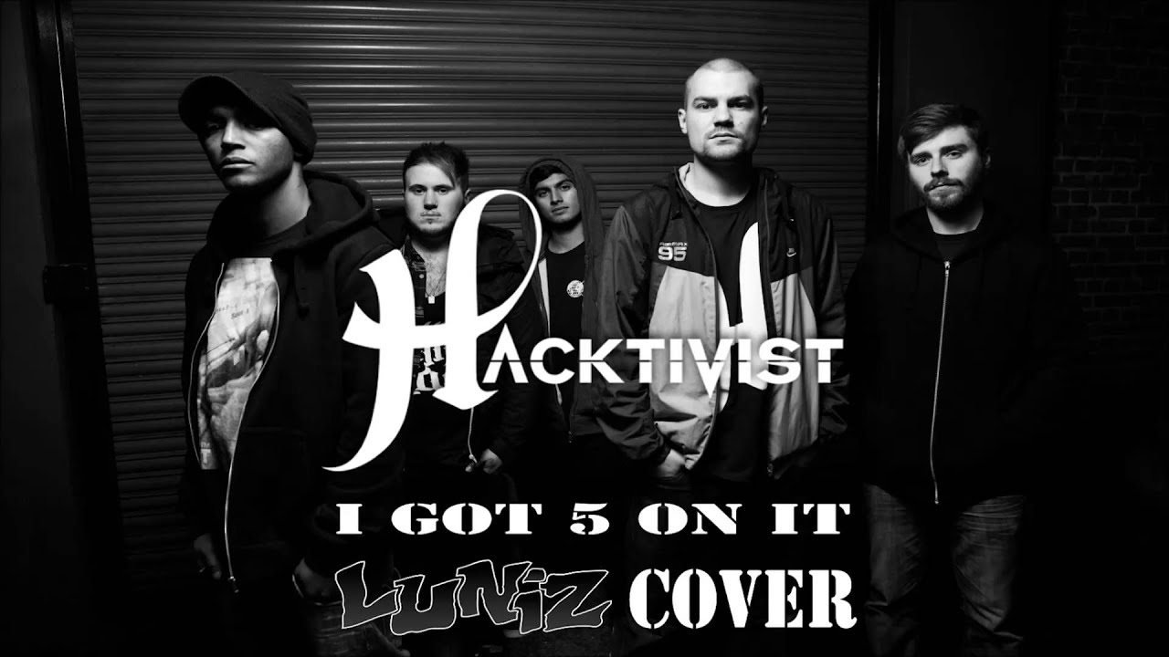 Hacktivist - I Got 5 On It (Luniz Cover) - YouTube