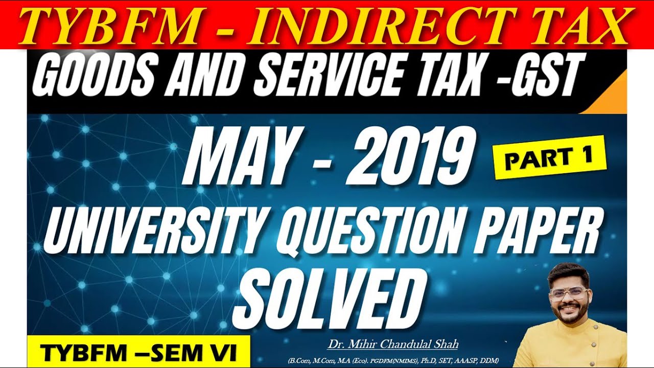 Indirect Tax - GST | May - 2019 - # 1| University Question Paper SOLVED ...