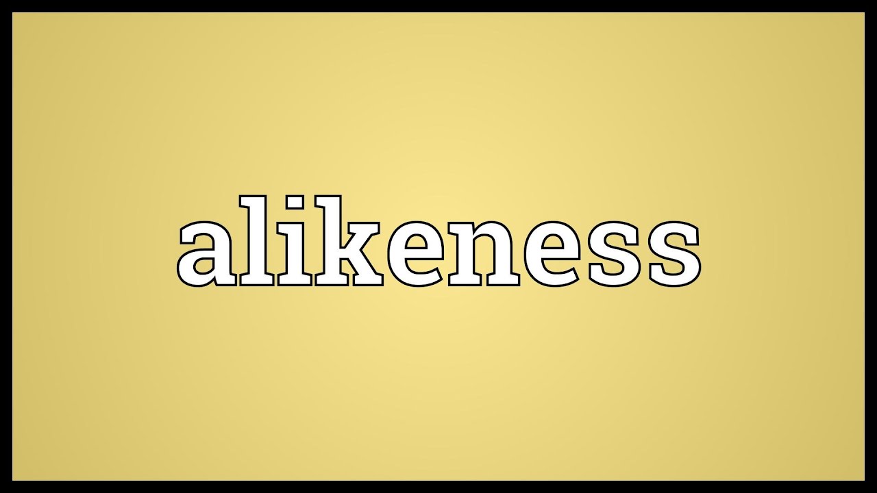 Alikeness Meaning - YouTube