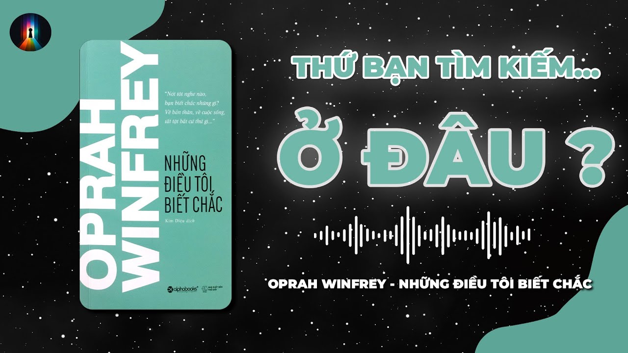 Tóm Tắt Sách NHỮNG ĐIỀU TÔI BIẾT CHẮC | OPRAH WINFREY | Điều quý nhất ...
