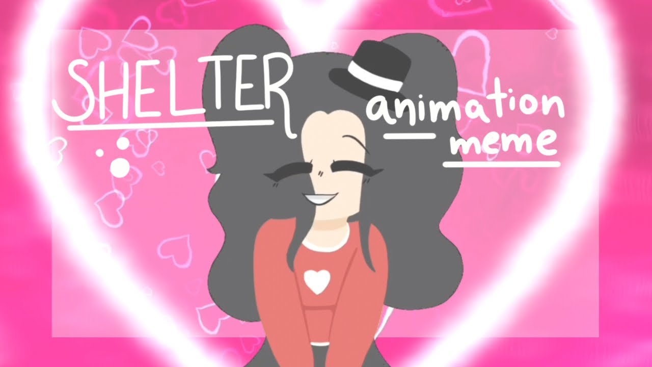 Shelter | Animation Meme - YouTube