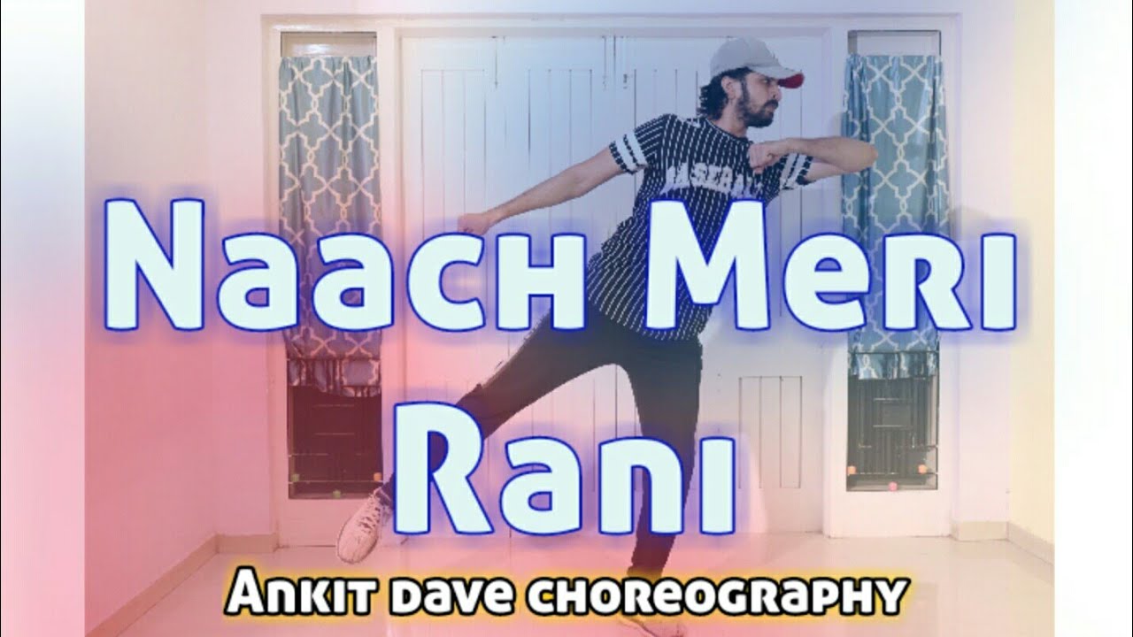 Naach Meri Rani Dance | Guru Randhawa | Nora Fatehi | Ankit Dave ...