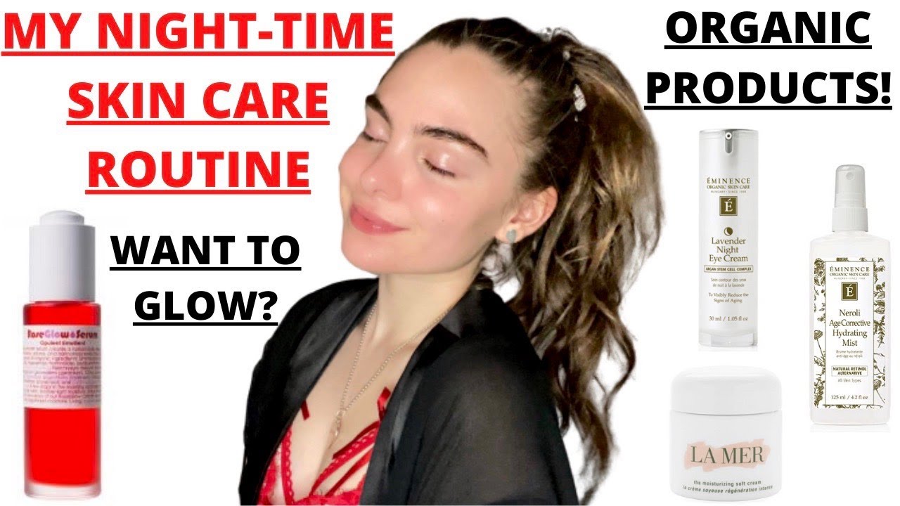 MY NIGHT-TIME SKIN CARE ROUTINE *USING ORGANIC PRODUCTS* | HOLLY ...