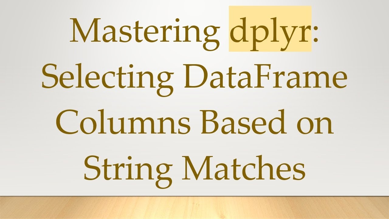 Mastering Dplyr Selecting Dataframe Columns Based On String Matches 0876