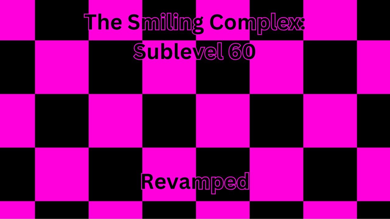The Smiling Complex: Sublevel 60 {Revamped} - YouTube