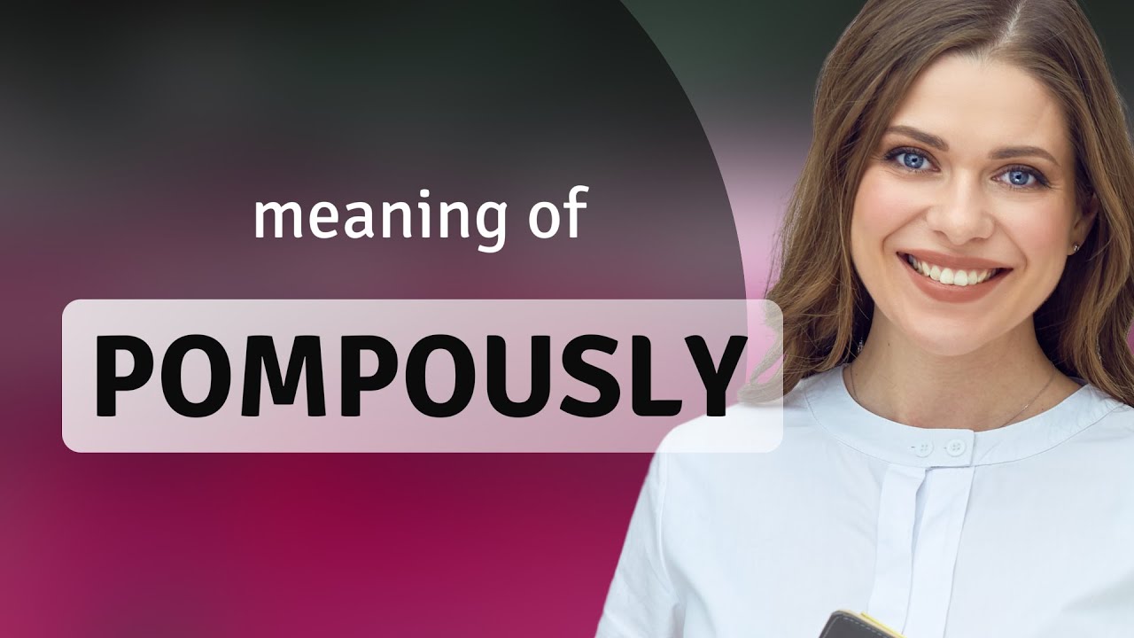 Pompously — what is POMPOUSLY meaning - YouTube