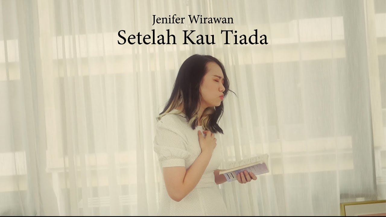 Jenifer Wirawan - Setelah Kau Tiada (Remake of Nada untuk Dikta) M/V ...