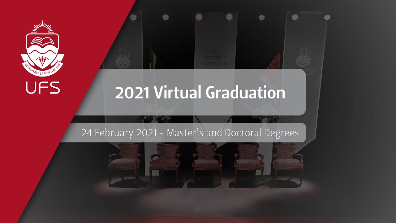 2021 UFS Virtual Graduation Ceremonies - 24 February 2021 (Master’s and ...
