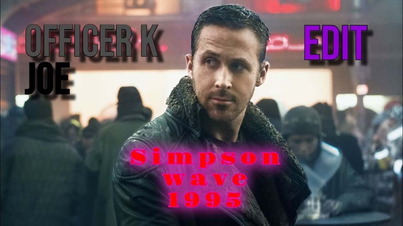 K / Joe (Ryan Gosling) | Simpson Wave 1995 | Edit - Blade Runner 2049 ...