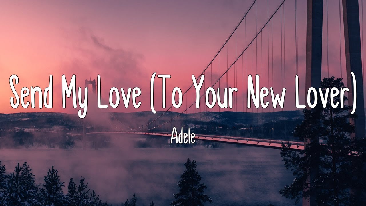 Send My Love (To Your New Lover) - Adele (Lyrics|Mix) - YouTube