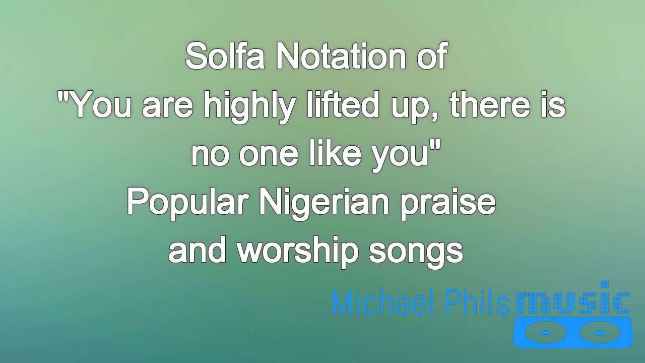 The solfa notation of "You are highly lifted up" (Nigerian gospel ...