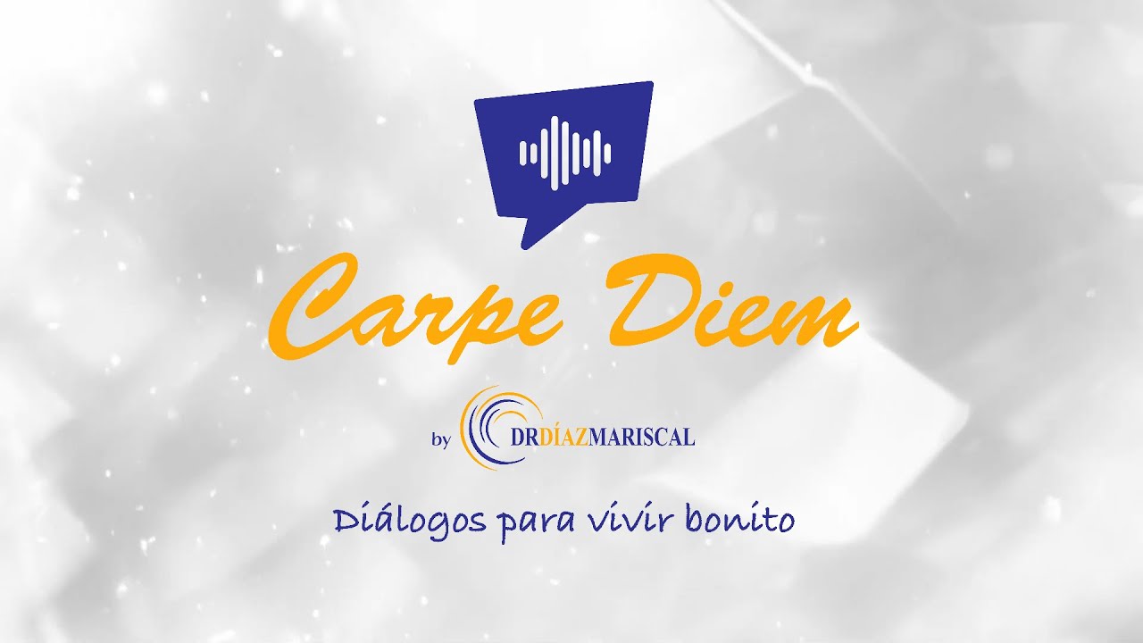 CARPE DIEM, DIALOGOS PARA VIVIR BONITO, con el Dr. Diaz Mariscal, invitada la Dra. Sandra Olvera ...