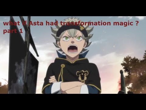 what if Asta had transformation magic? part 1 - YouTube