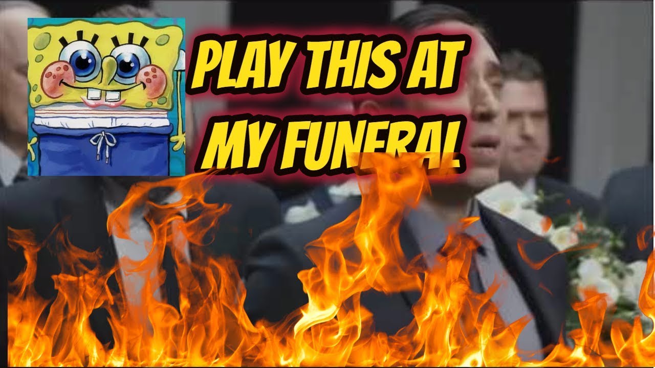 PLAY THIS AT MY FUNERAL MEME - YouTube