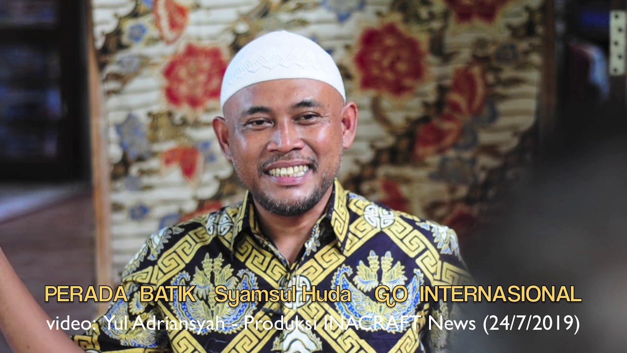 PERADA BATIK Syamsul Huda Go INTERNASIONAL - YouTube