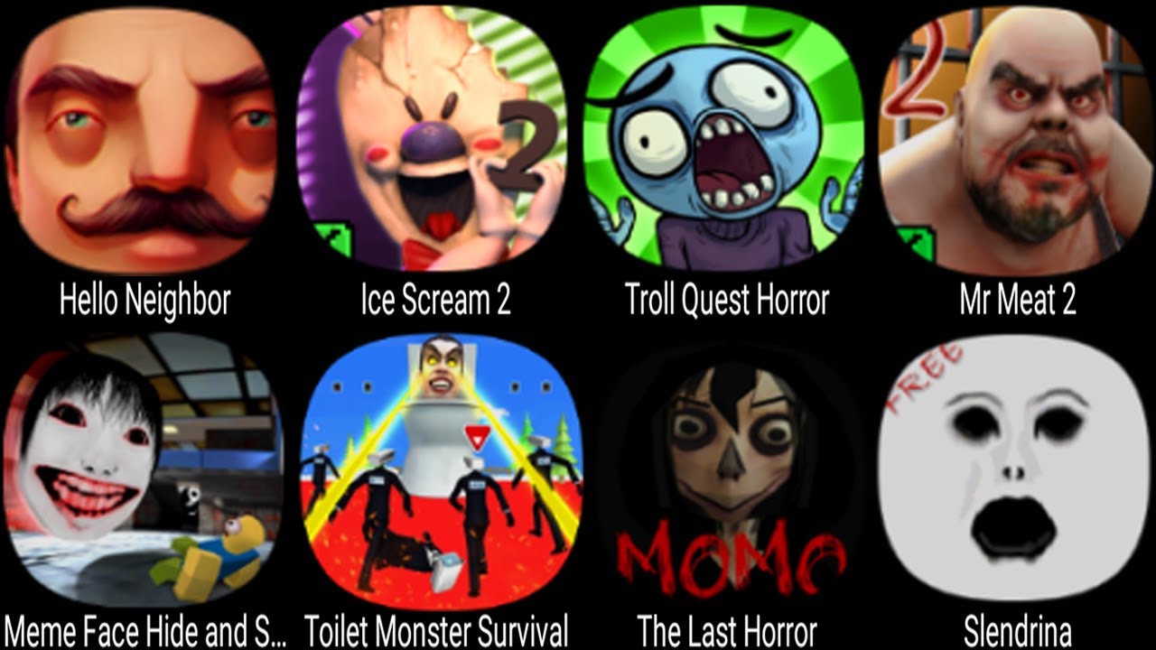 Hello Neighbor, Ice Scream 2, Troll Quest Horror, Mr Meat 2, Toilet ...