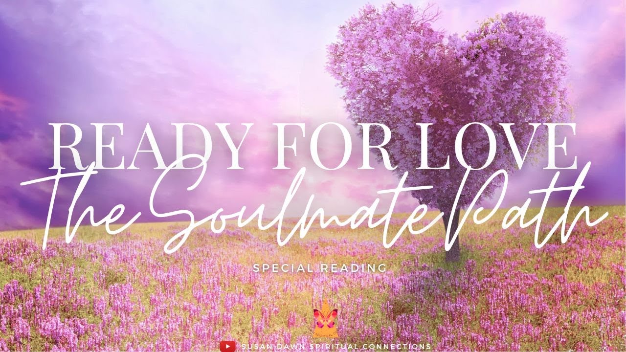 READY FOR LOVE - The Soulmate Path - Special Reading - YouTube