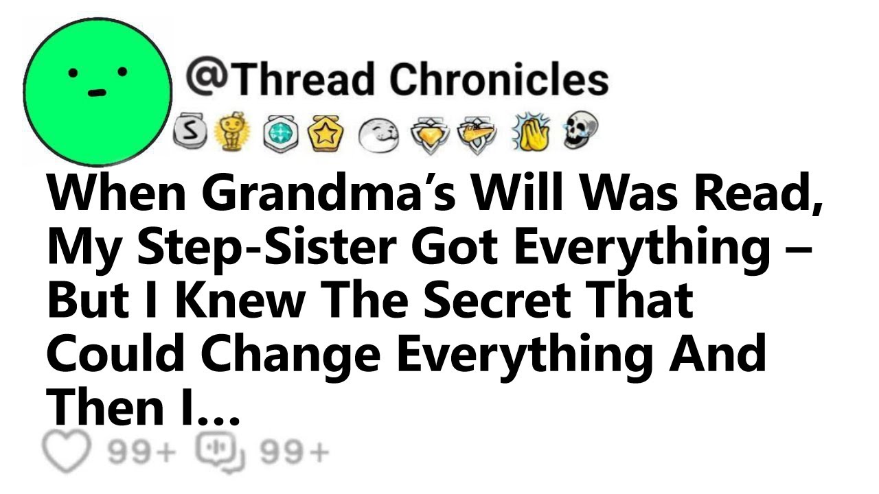 When Grandmas Will Was Read My Step Sister Got Everything But I Knew
