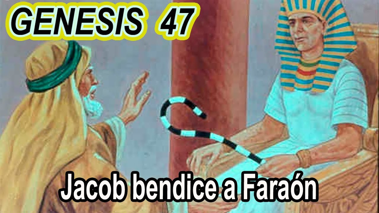 GENESIS 47, JACOB BENDICE A FARAON - YouTube