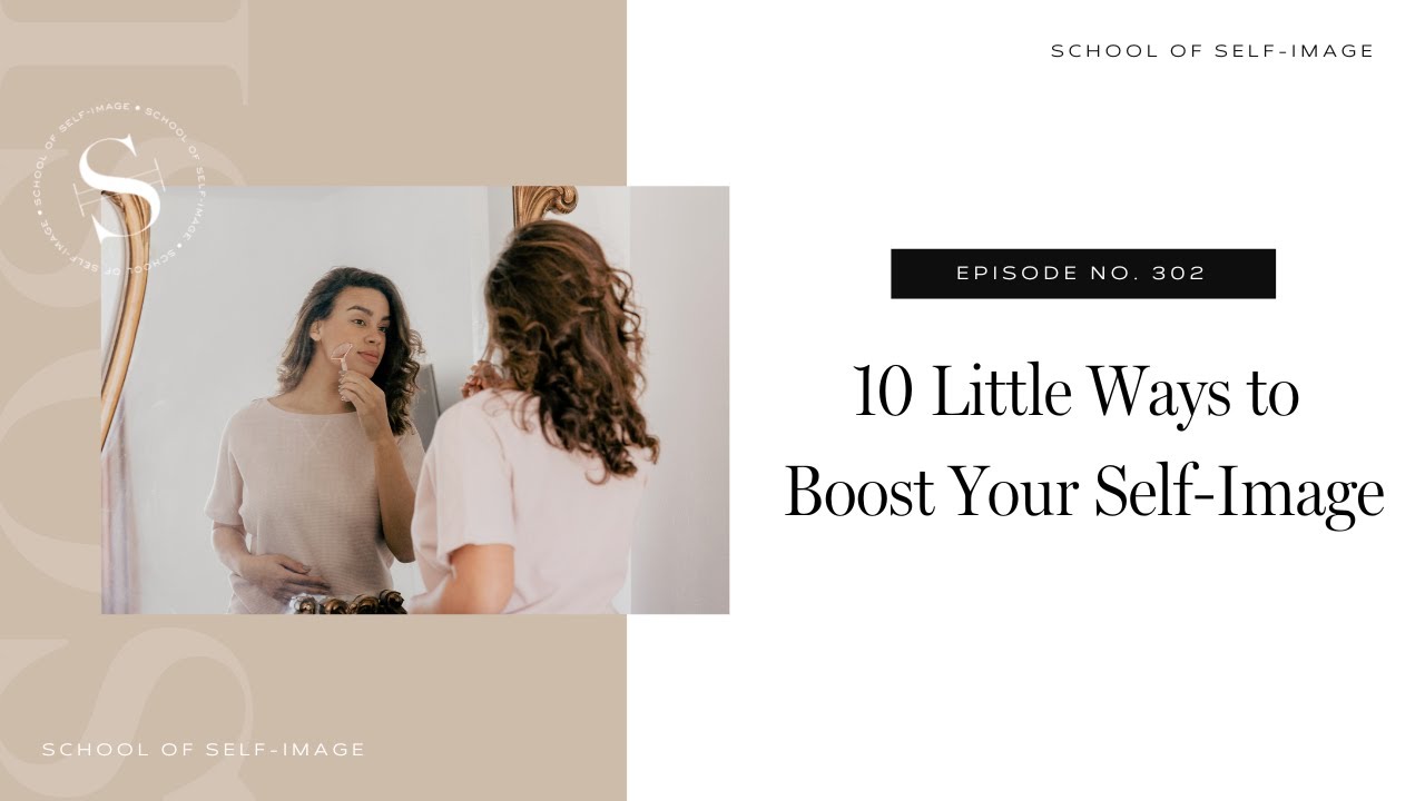 302: 10 Little Ways To Boost Your Self Image - YouTube