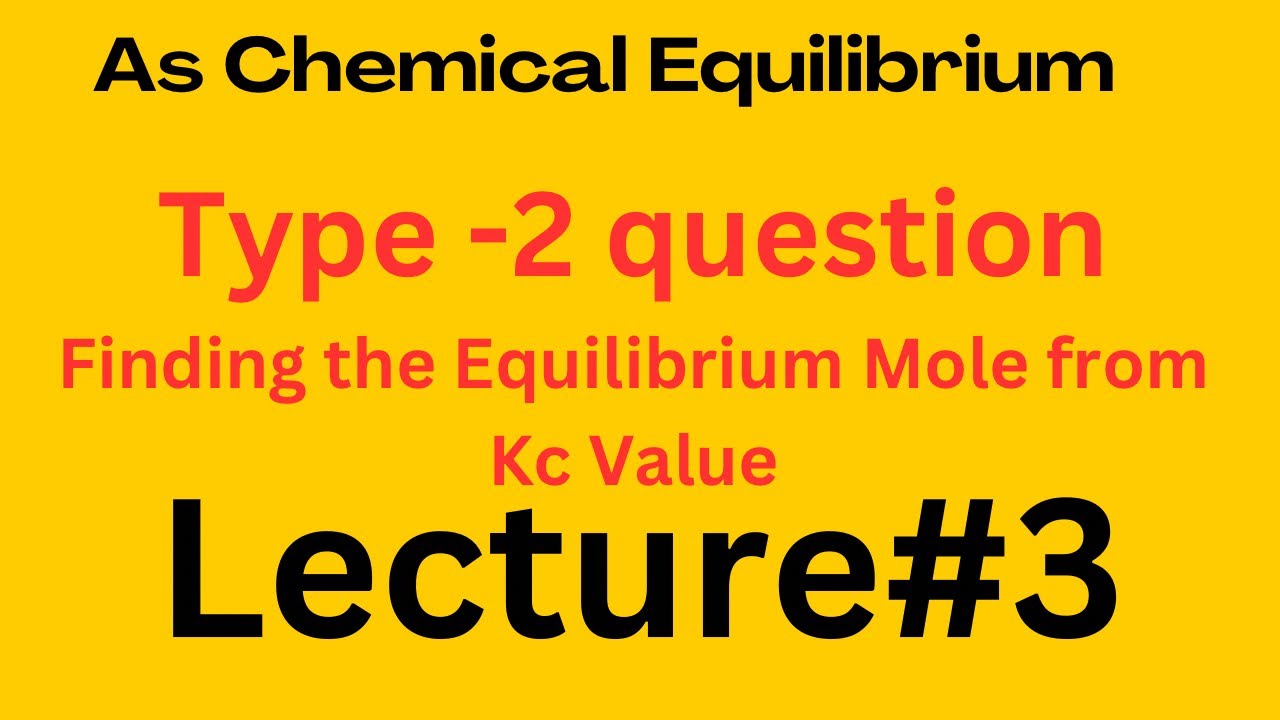 As Chemistry: Chemical Equilibrium Lecture #3 (finding the Equilibrium ...