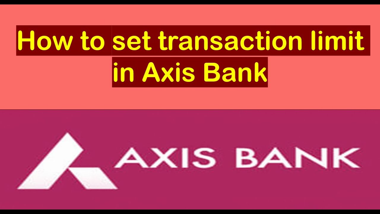 How To Increase The Transaction Limit In Axis Bank YouTube