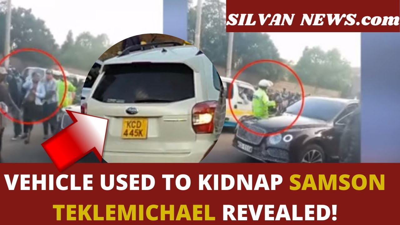SHOCKING DETAILS OF vehicle used to KIDNAP Ethiopian Businessman SAMSON ...
