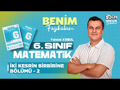 41) 6.Sınıf - Matematik - İki Kesrin Birbirine Bölümü 2 - Yavuz KABUL - 2026