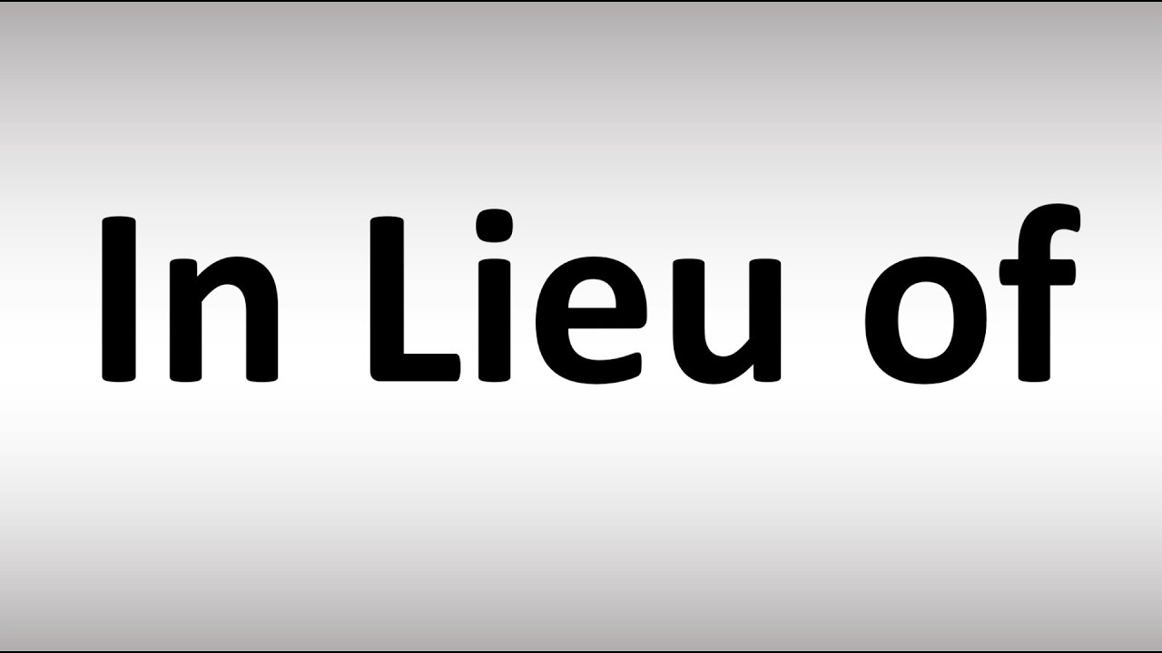 How to Pronounce In Lieu of - YouTube
