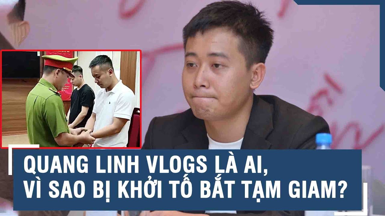 Quang Linh Vlogs là ai, vì sao bị khởi tố bắt tạm giam? - YouTube