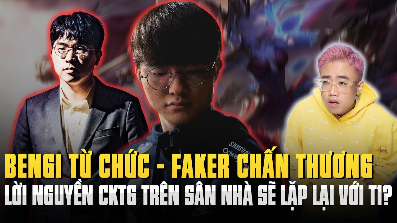 BENGI TỪ CHỨC - FAKER CHẤN THƯƠNG | LỜI NGUYỀN CKTG TRÊN SÂN NHÀ SẼ LẶP LẠI VỚI T1? - YouTube